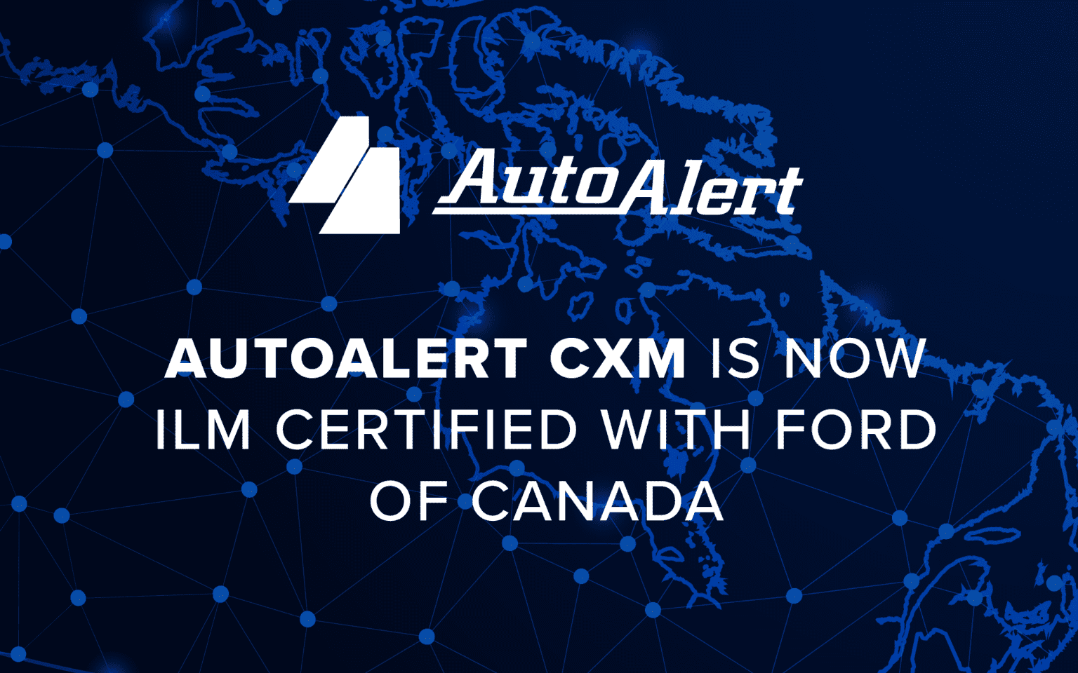 AutoAlert CXM Is now ILM Certified with Ford Of Canada - AutoAlert